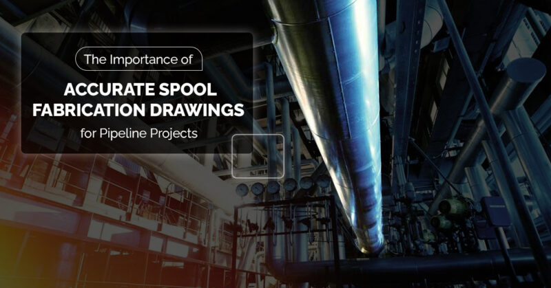Accurate Spool Fabrication Drawings for Pipeline Project